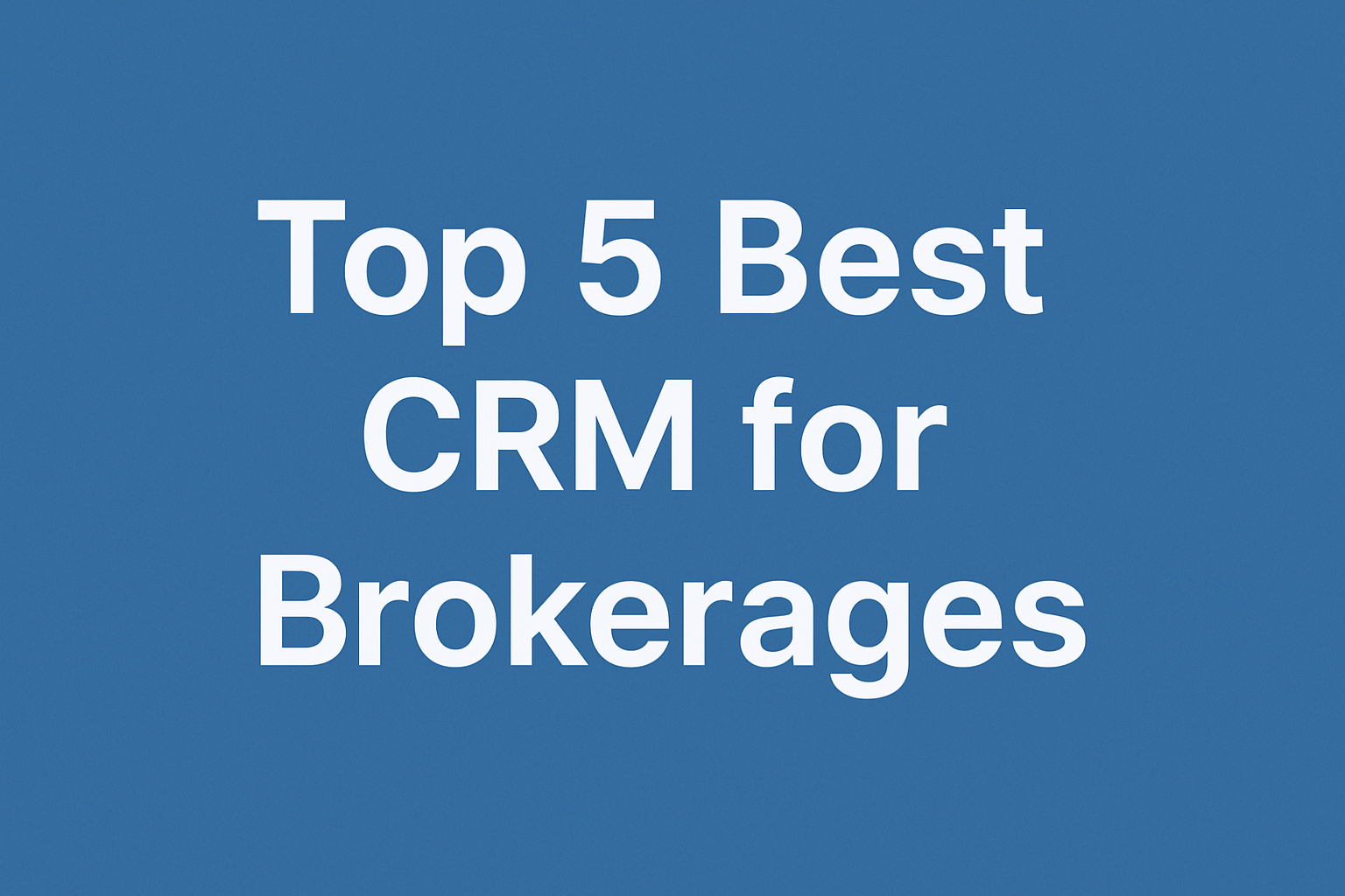 Top 5 CRM Solutions for Brokerage Firms in 2025: A Comprehensive Guide